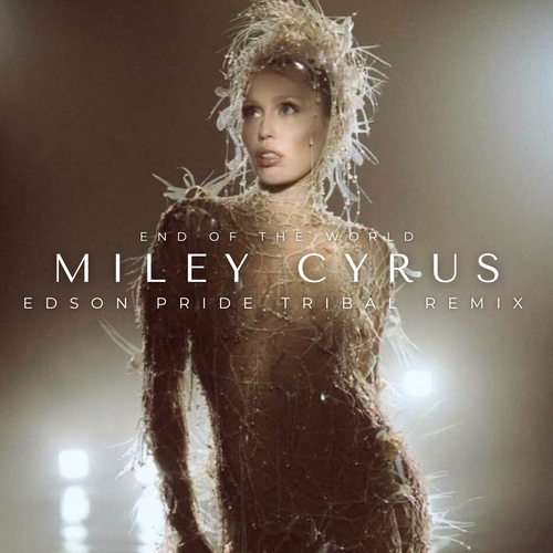 Miley Cyrus - End Of The World (Edson Pride Tribal Remix) | Edson Pride