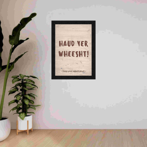 Haud Yer Wheesht - Scottish Saying | The Framestoreuk Ltd