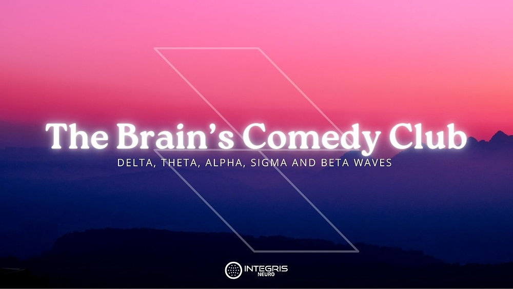 The Brain’s Comedy Club: Delta, Theta, Alpha, Sigma and Beta Waves