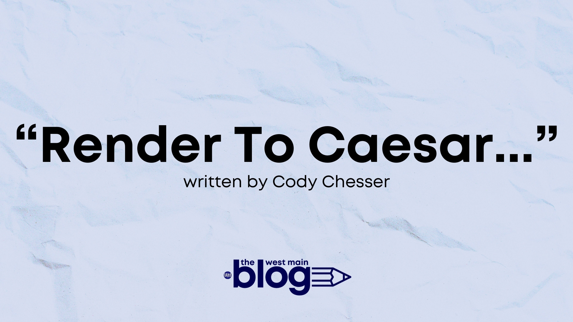 “Render to Caesar…”