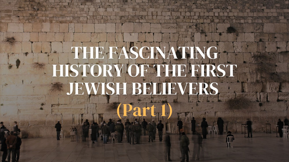 The Fascinating History of the First Jewish Believers (Part 1)