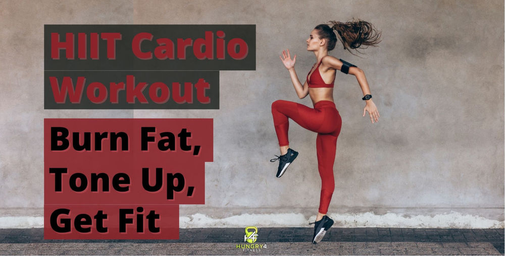 HIIT Cardio Workout | Burn Fat, Tone Up, Get Fit – Hungry4Fitness