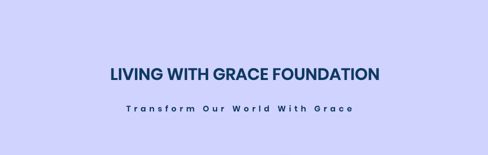 Foundation | Living with Grace Foundation, Inc. (LWGF)