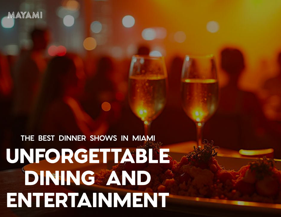 Best Dinner Shows in Miami: Unforgettable Dining and Entertainment
