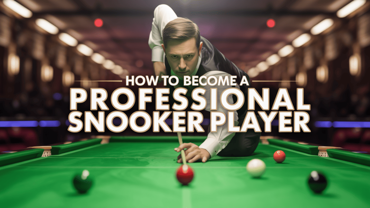 How to Become a Professional Snooker Player: The Complete, Real-World Guide