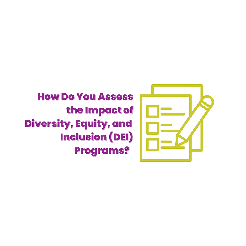 How Do You Assess the Impact of Diversity, Equity, and Inclusion (DEI ...