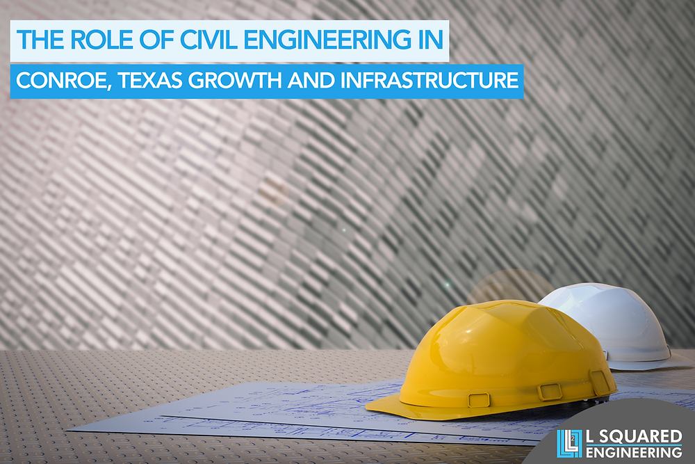 The Role of Civil Engineering in Conroe, Texas Growth and ...