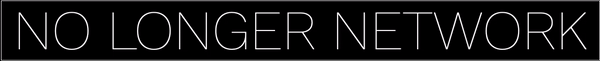 NO LONGER NETWORK | NoLongerNetwork