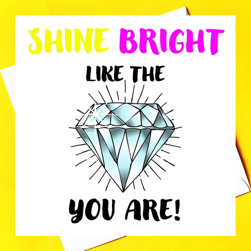 Shine bright like the diamond you are! | Quackingcards