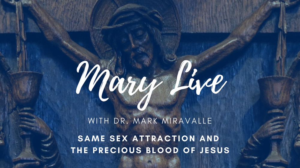 MARY LIVE: Same Sex Attraction and The Precious Blood of Jesus | Mother ...