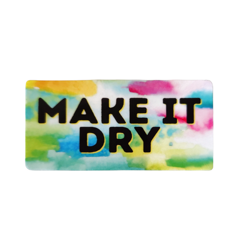 Make It Dry - Vinyl Sticker | Rebel Unicorn Crafts