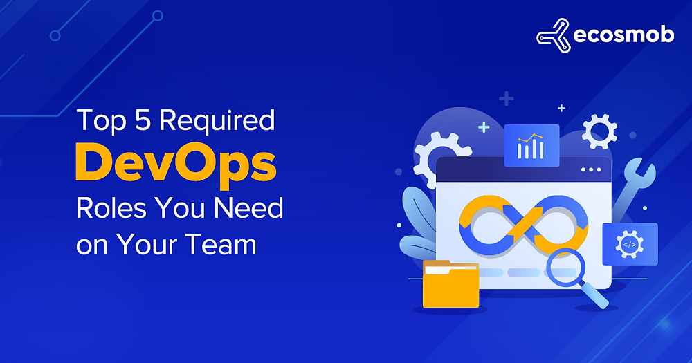 Top 5 required DevOps Roles You Need on Your Team
