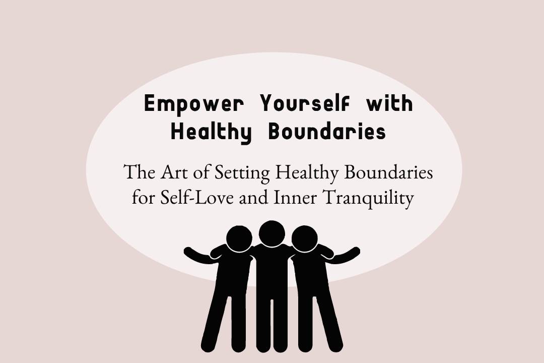 Empower Your Peace: The Art of Setting Healthy Boundaries for Self-Love ...