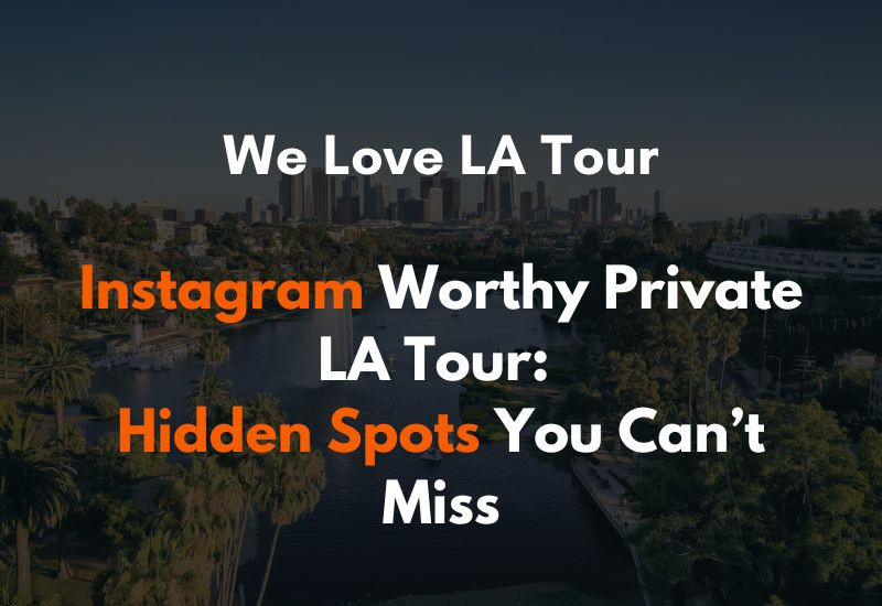 Instagram Worthy Private LA Tour: Hidden Spots You Can’t Miss