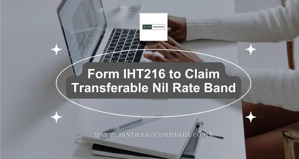 All About Form IHT216 to Claim Transferable Nil Rate Band