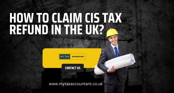 How to Claim CIS Tax Refund in the UK?