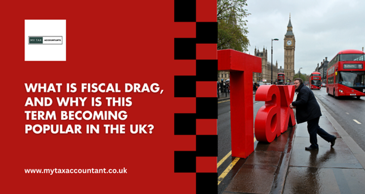 What is Fiscal Drag, and Why is this Term Becoming Popular in the UK