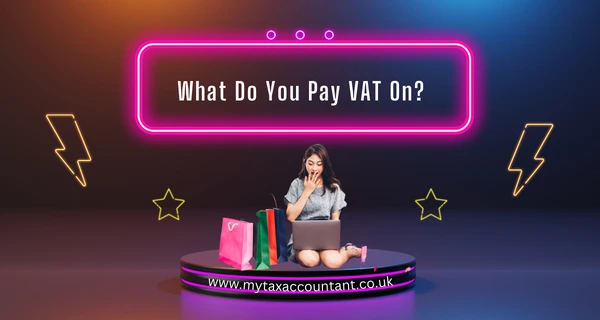 What Do You Pay VAT On? | A Complete Guide!