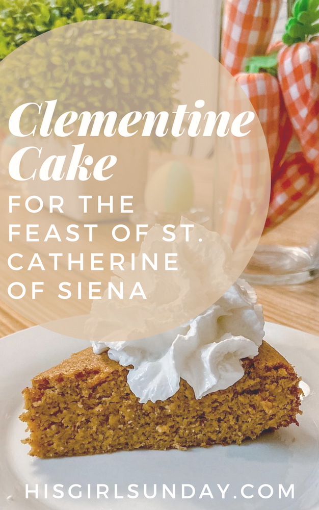 Clementine Cake- St. Catherine of Siena- April 29