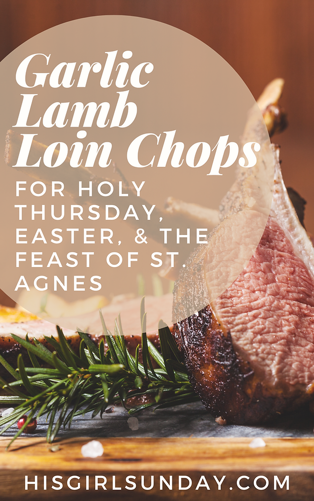 Garlic Lamb Loin Chops- Easter, Holy Thursday, & St. Agnes