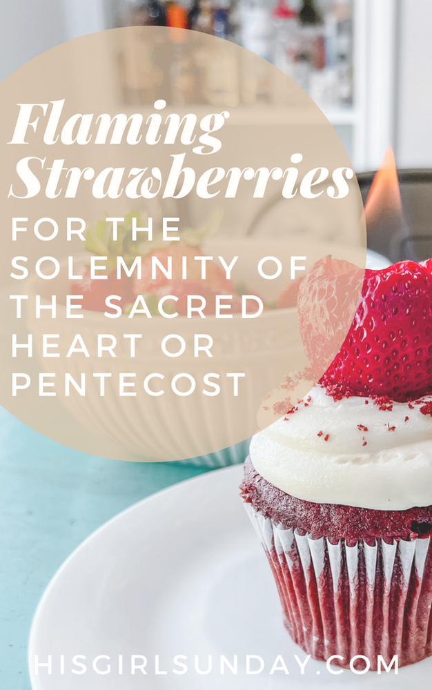 Flaming Strawberries- For the Solemnity of the Sacred Heart or Pentecost