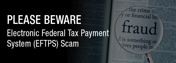 Electronic Federal Tax Payment System (EFTPS) Scam