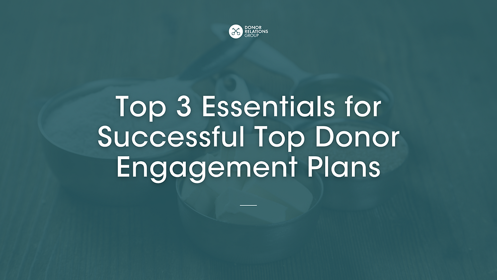 3 Essentials for Successful Top Donor Engagement Plans
