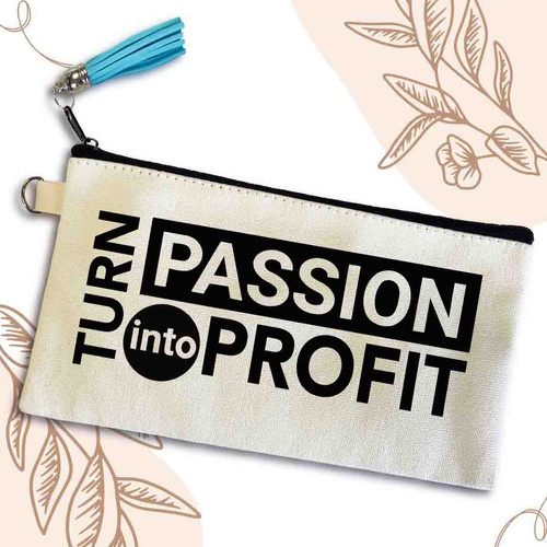 Turn Passion Into Profit Pouch Bag | Anna Burton Designs