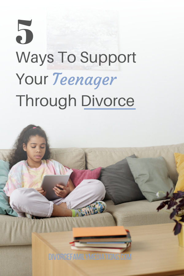 5 Ways To Support Your Teenager Through Divorce