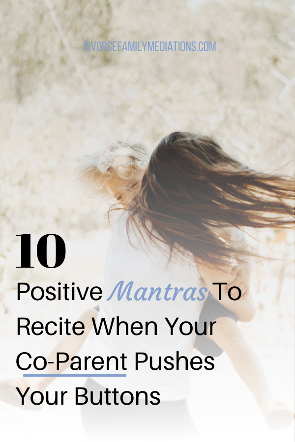 10 Positive Mantras To Recite When Your Co-Parent Pushes Your Buttons