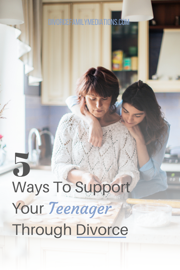 5 Ways To Support Your Teenager Through Divorce