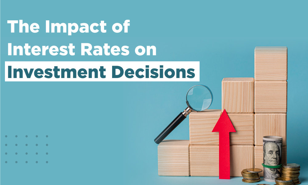 The Impact of Interest Rates on Investment Decisions