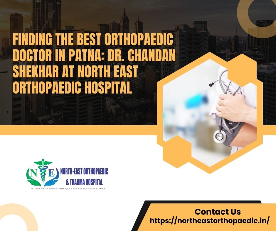 Finding the Best Orthopaedic Doctor in Patna: Dr. Chandan Shekhar at ...
