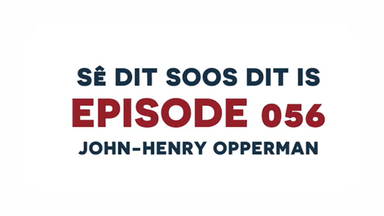 Sê Dit Soos Dit Is | Episode 056: John-Henry Opperman