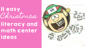 11 Easy Christmas Literacy and Math center ideas