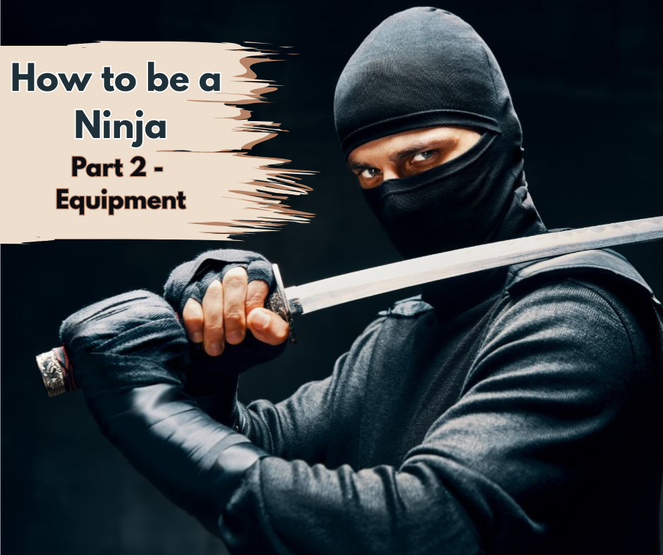 How to be a Ninja - Equipment Guide