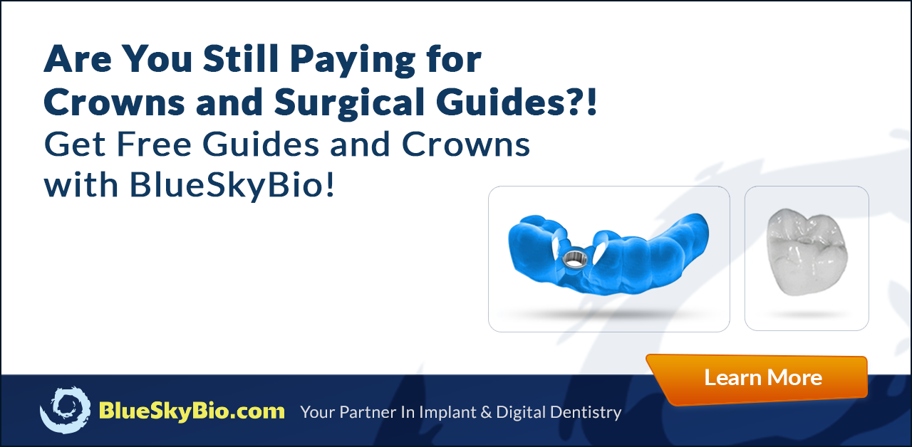 Are You Still Paying for Crowns and Surgical Guides?! Get Free Guides and Crowns with BlueSkyBio!