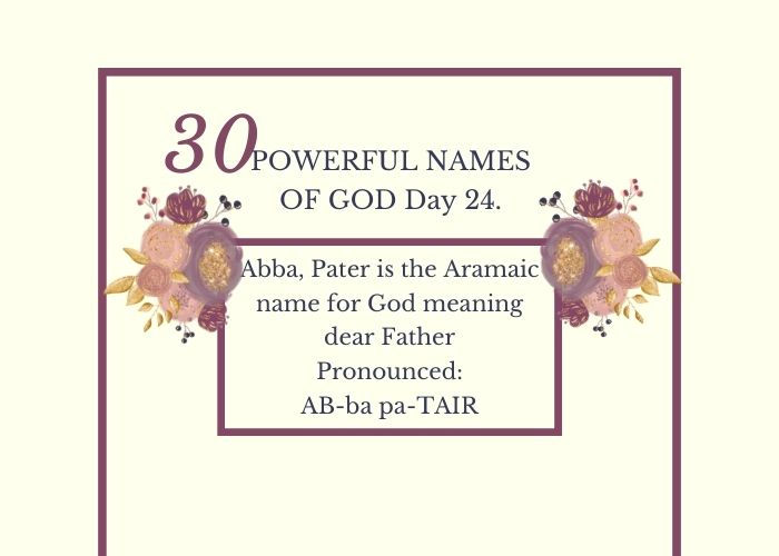 Abba, Pater-Father: Biblical Meaning And Praying The Names Of God.