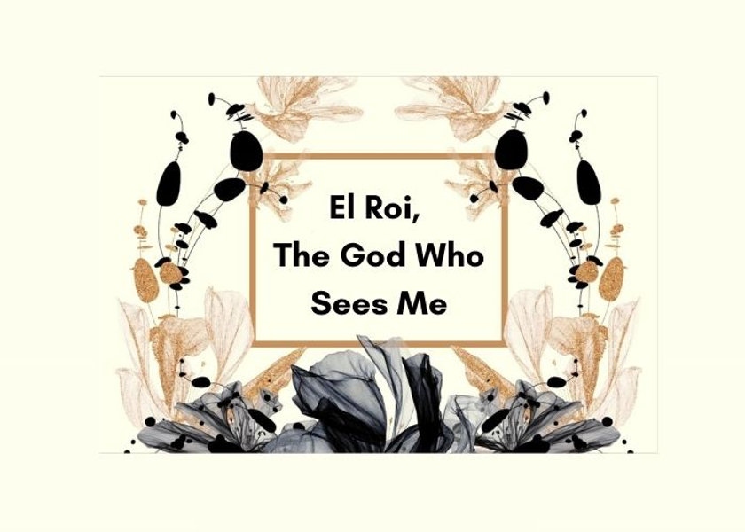 El Roi-The God Who Sees Me: Biblical Meaning (Pronouncing) And Praying ...