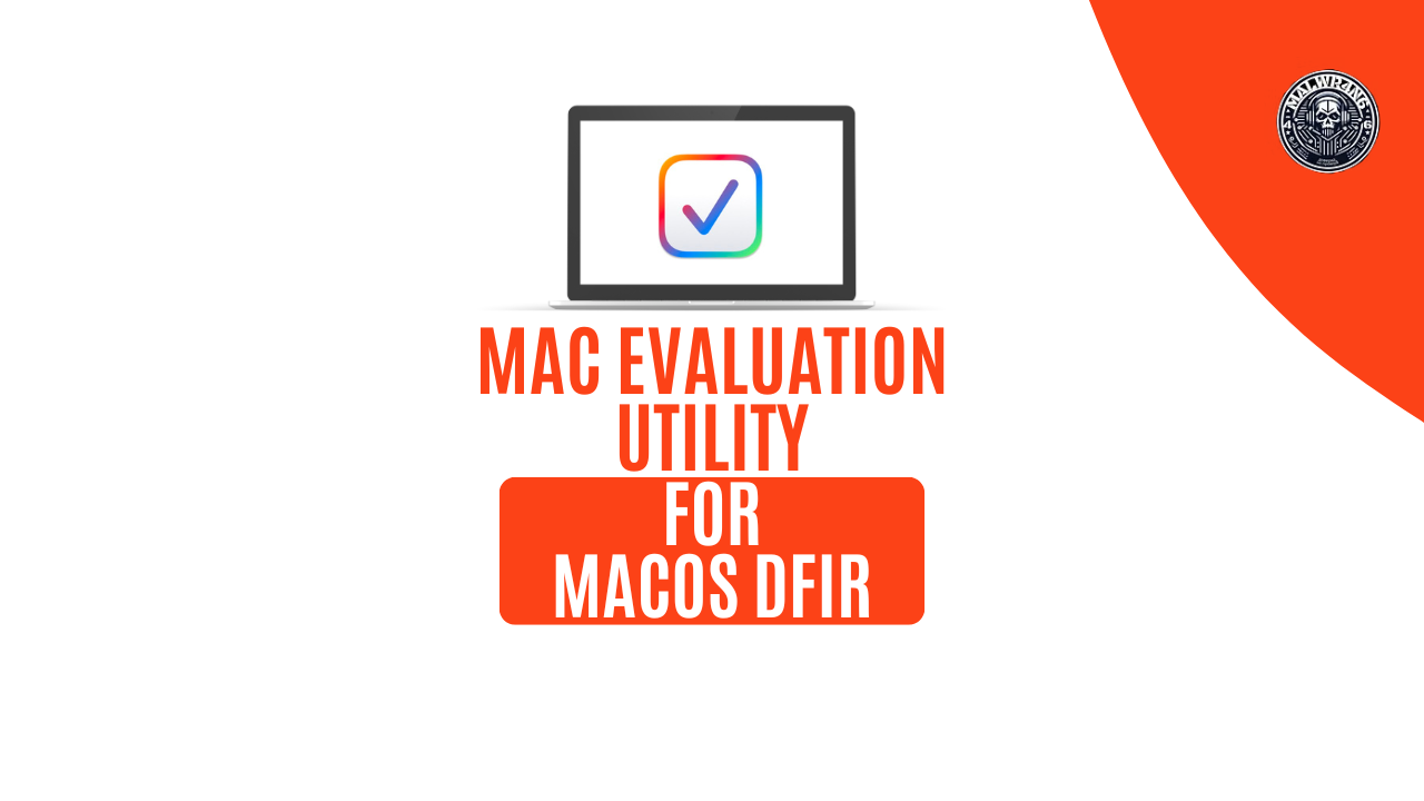 Mac Evaluation Utility for macOS DFIR and Malware Analysis