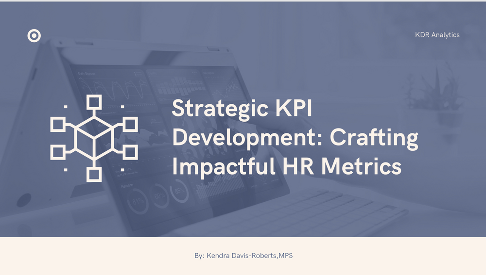 Strategic KPI Development: Crafting Impactful HR Metrics | KDR Analytics