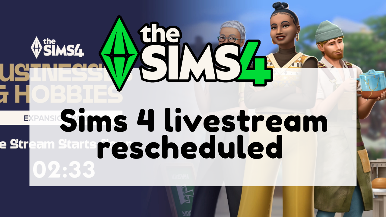 Sims 4 livestream rescheduled