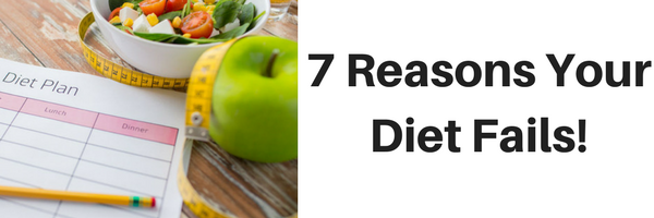 7 Reasons your diet fails!