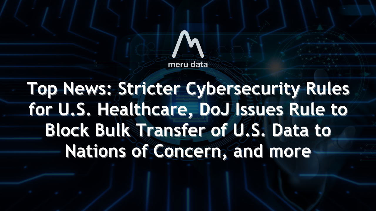 TOP NEWS | Stricter Cybersecurity Rules for U.S. Healthcare, DoJ Issues ...
