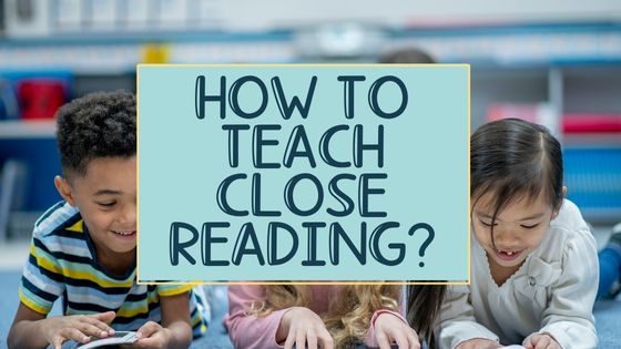 How To Teach Close Reading? Raise Students' Test Scores and ...