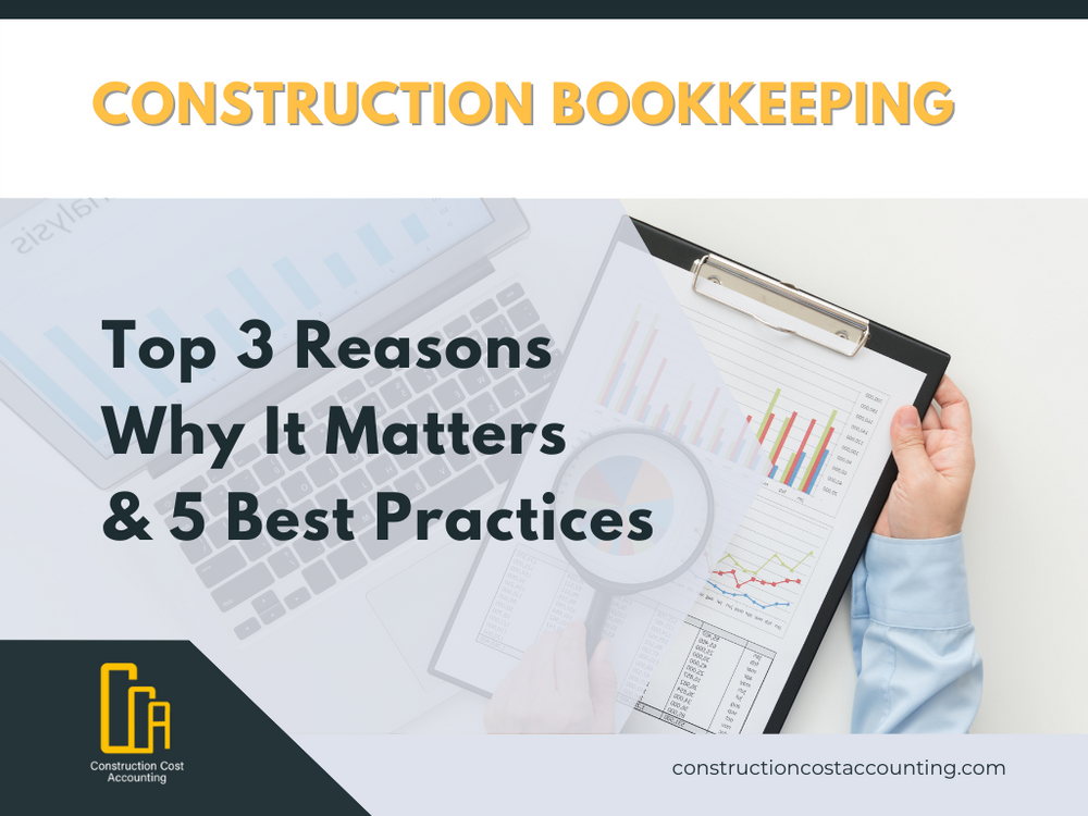 Top Reasons Why Construction Bookkeeping Matters & Best Practices