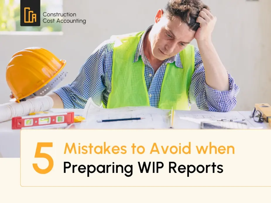 5 Common Mistakes to Avoid When Preparing WIP Reports