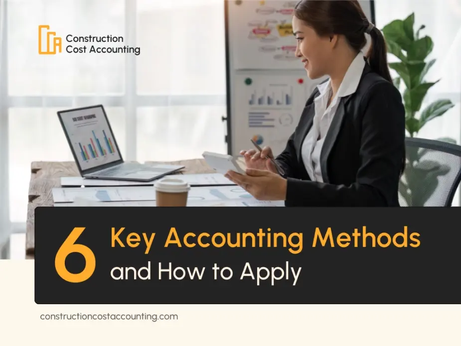 6 Key Construction Accounting Methods and How to Apply