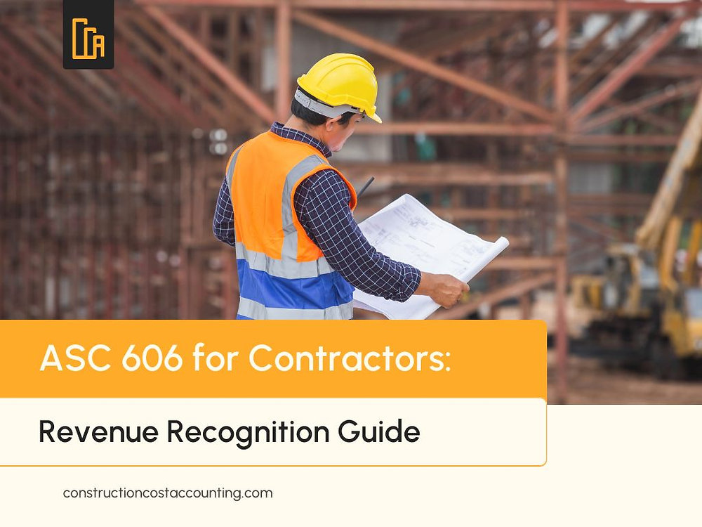 ASC 606 for Contractors: Revenue Recognition Guide