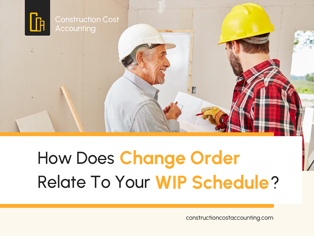 How Does Construction Change Order Relate to Your WIP Report?